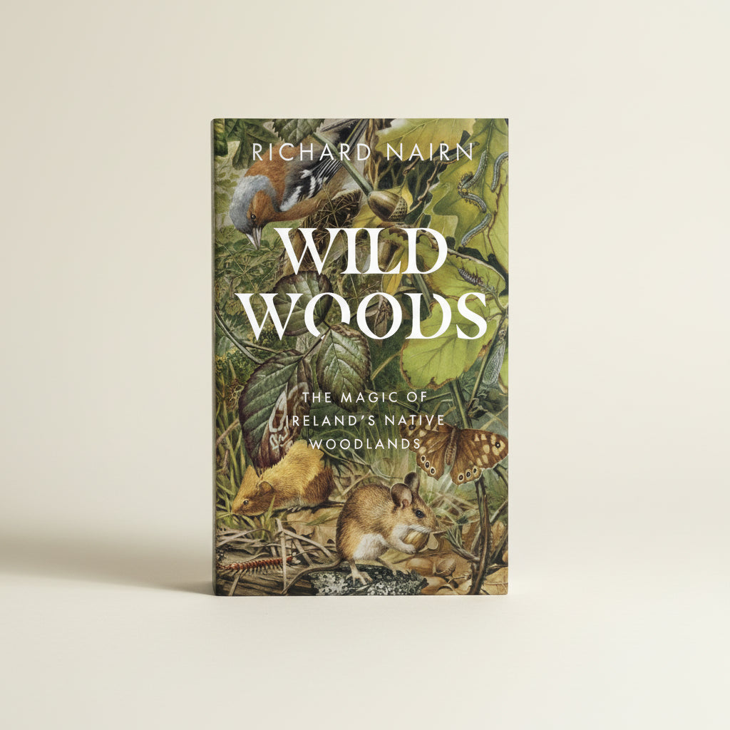 Wild Woods, The Magic of Ireland’s Native Woodlands, Richard Nairn ...